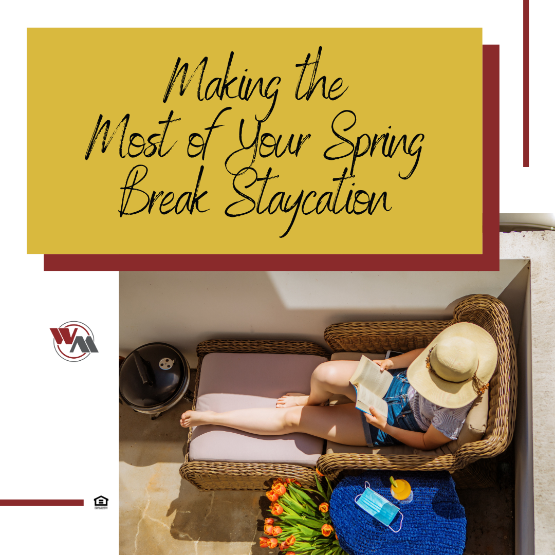 Making the Most of Your Spring Break Staycation